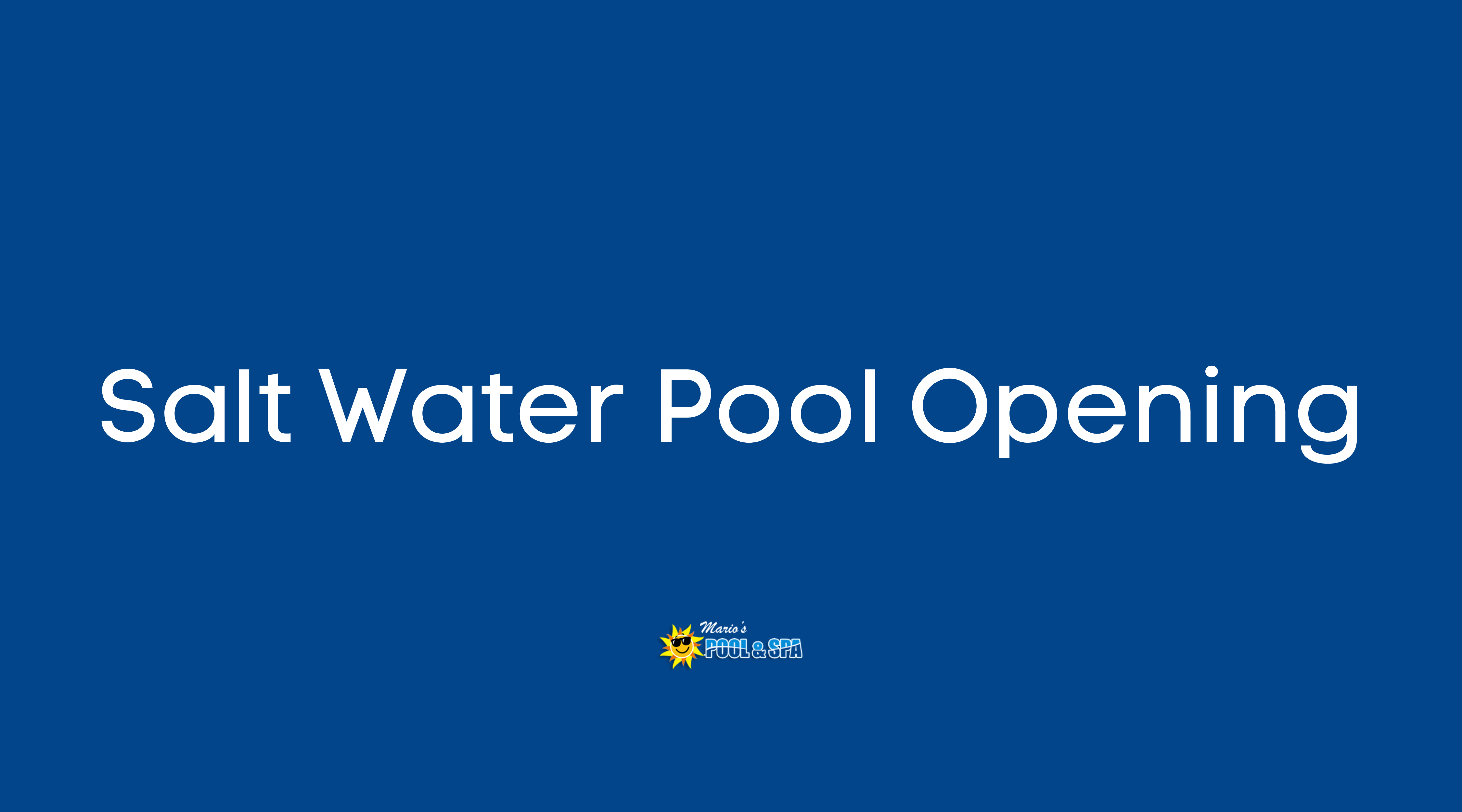 How to open a Salt Water Pool - Mario's Pool and Spa